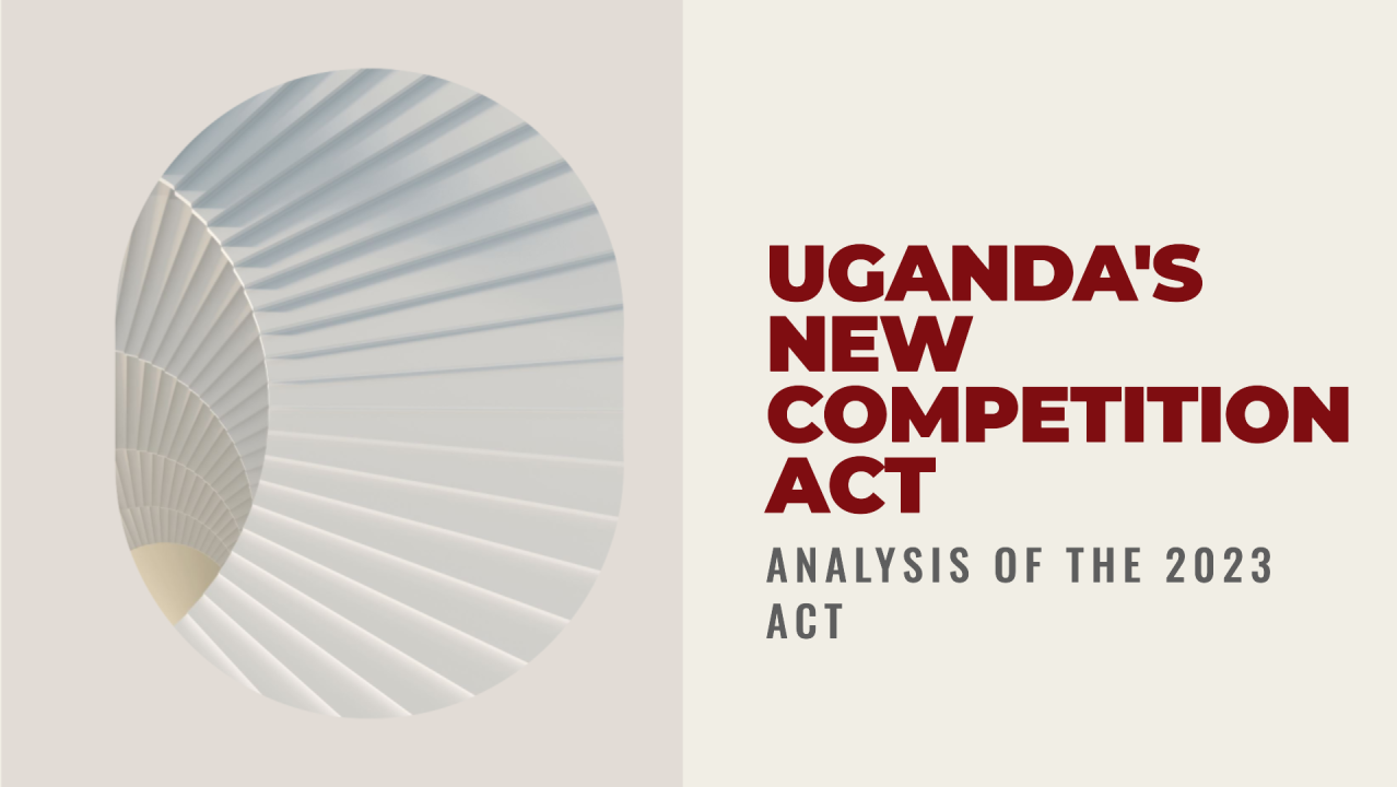 Analysis of Uganda’s New Competition Act, 2023 | Maples & Associates ...